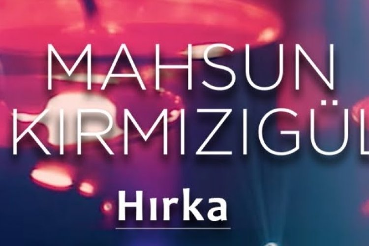 Mahsun Kırmızıgül - Hırka Şarkı Sözleri - Güzel Anlamlı Özlü Ağir ...