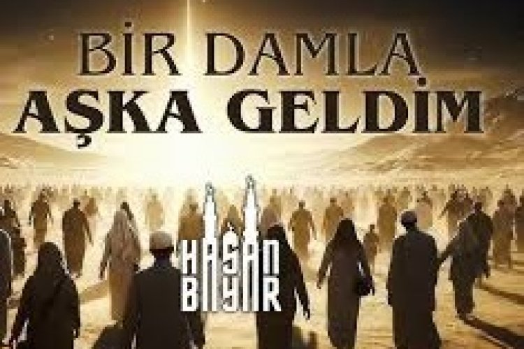 Hasan Bayar-Bir Damla Aşka Geldim - ilahi sözleri - Güzel Anlamlı Özlü ...
